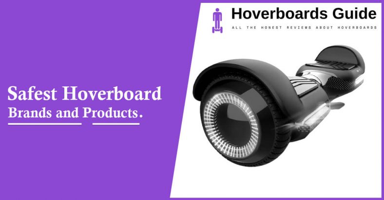 Safest Hoverboard Brands and Products - HoverBoards Guides