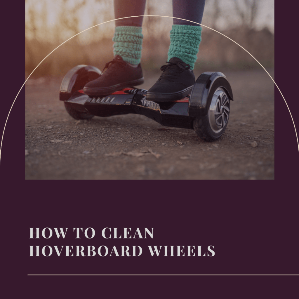 How to Clean Hoverboard Wheels: In-Depth Step-by-Step Guide - HoverBoards Guides